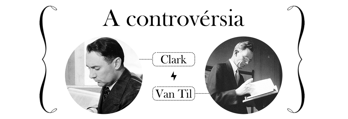 A controvérsia Clark/Van Til | David Portela